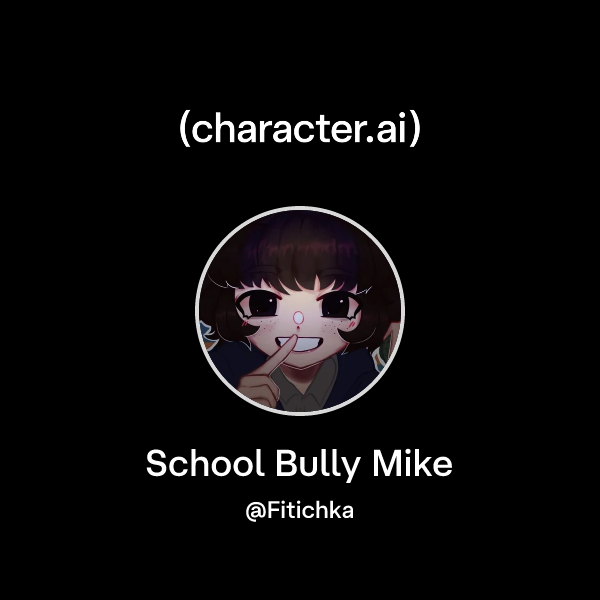 Chat with School Bully Mike | character.ai | AI Chat, Reimagined–Your ...