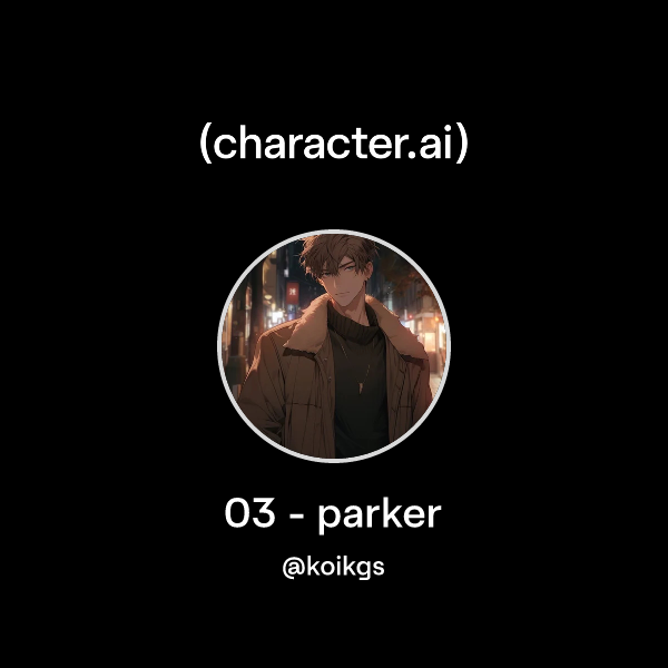 Chat with 03 - parker | character.ai | Personalized AI for every moment ...