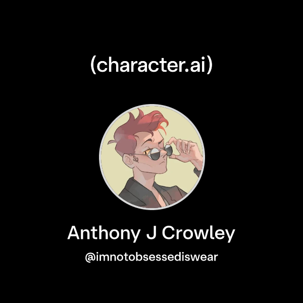 Chat with Anthony J Crowley | character.ai | AI Chat, Reimagined–Your Words. Your World.