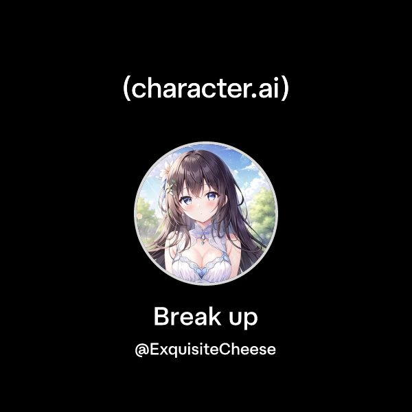 Chat with Break up | character.ai | AI Chat, Reimagined–Your Words ...