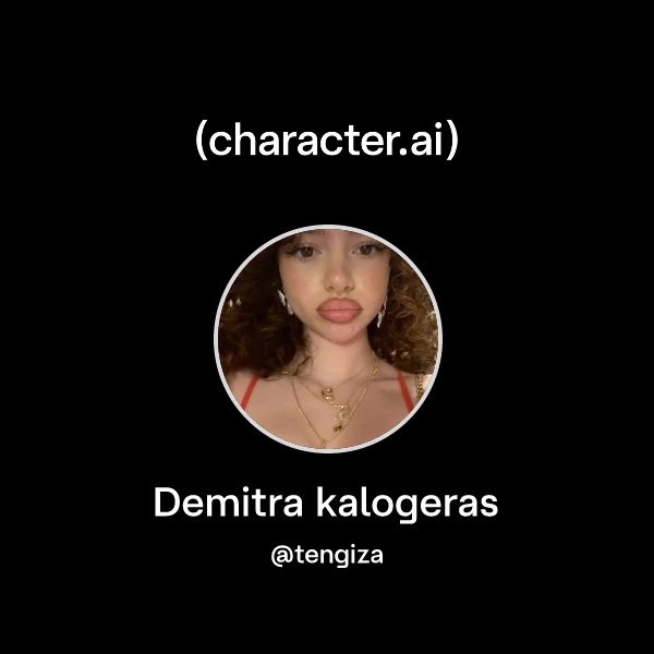 Chat with Demitra kalogeras | character.ai | Personalized AI for every moment of your day