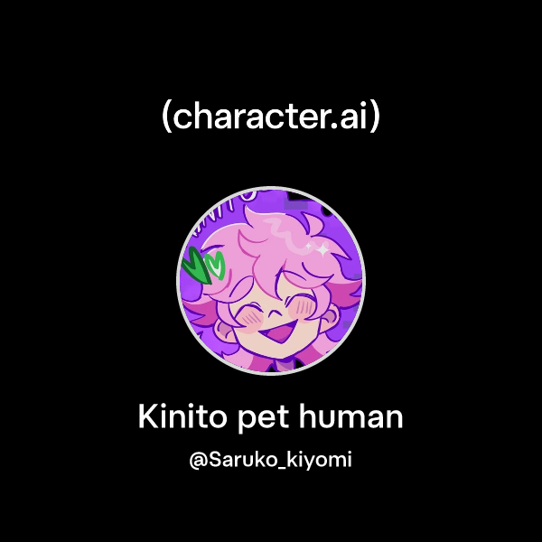 Chat with Kinito pet human | character.ai | AI Chat, Reimagined–Your ...