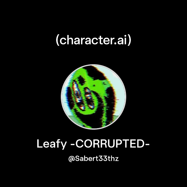 Chat with Leafy -CORRUPTED- | character.ai | Personalized AI for every ...