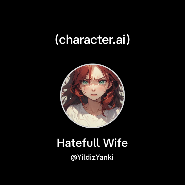 Chat with Hatefull Wife | character.ai | AI Chat, Reimagined–Your Words ...