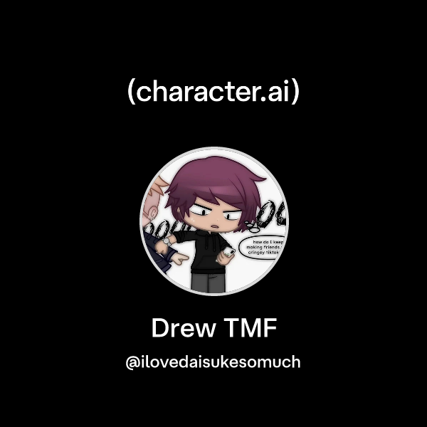 Chat with Drew TMF | character.ai | Personalized AI for every moment of ...