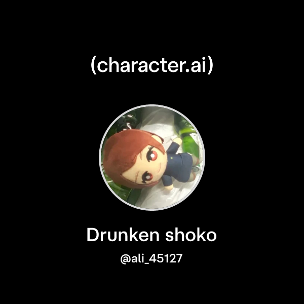 Chat with Drunken shoko | character.ai | AI Chat, Reimagined–Your Words ...