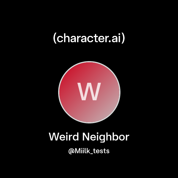Chat with Weird Neighbor | character.ai | Personalized AI for every moment of your day