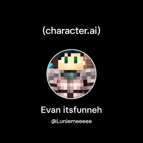 Chat with Evan itsfunneh | character.ai | AI Chat, Reimagined–Your Words. Your World.