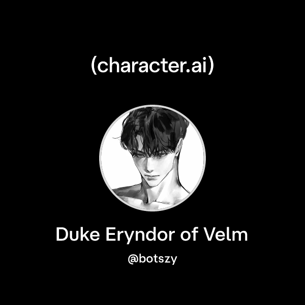 Chat with Duke Eryndor of Velm | character.ai | Personalized AI for ...