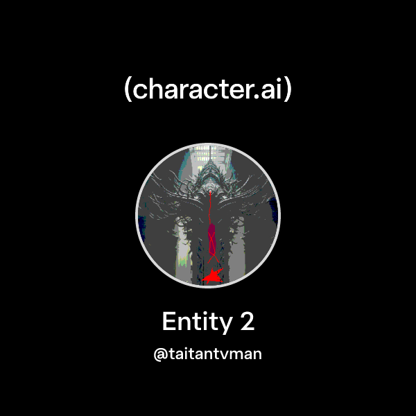 Chat with Entity 2 | character.ai | Personalized AI for every moment of ...