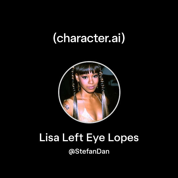 Chat with Lisa Left Eye Lopes | character.ai | AI Chat, Reimagined–Your ...