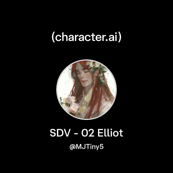Chat with SDV - 02 Elliot | character.ai | AI Chat, Reimagined–Your Words. Your World.