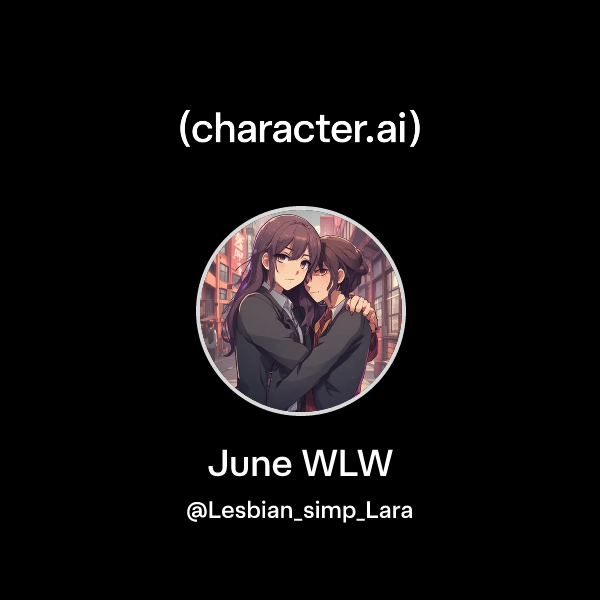 Chat with June WLW | character.ai | Personalized AI for every moment of ...