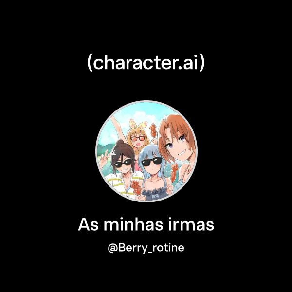 Chat with As minhas irmas | character.ai | AI Chat, Reimagined–Your Words. Your World.