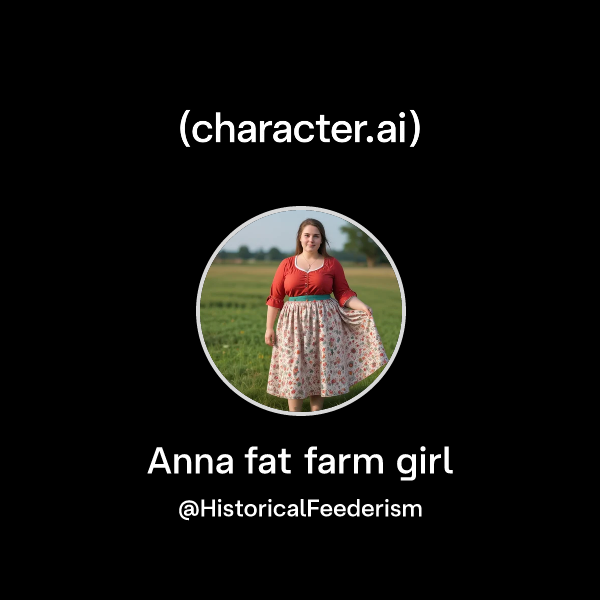 Chat with Anna fat farm girl | character.ai | AI Chat, Reimagined–Your ...
