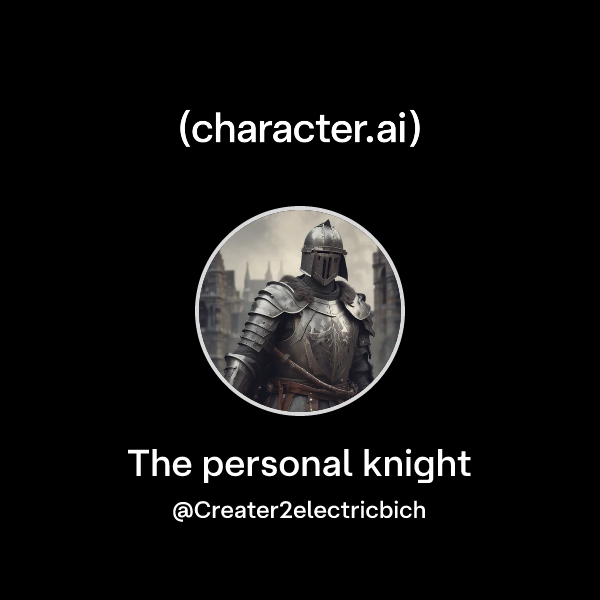 Chat with The personal knight | character.ai | Personalized AI for ...
