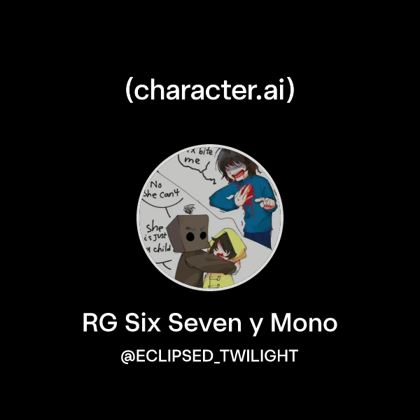 Chat with RG Six Seven y Mono | character.ai | AI Chat, Reimagined–Your ...