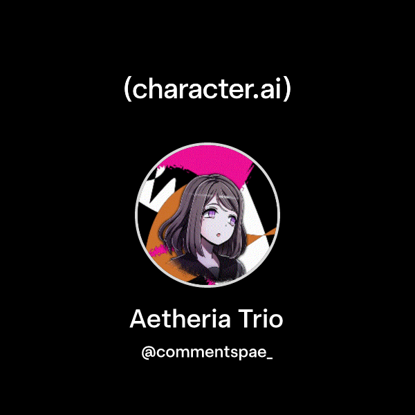 Chat with Aetheria Trio | character.ai | Personalized AI for every moment of your day