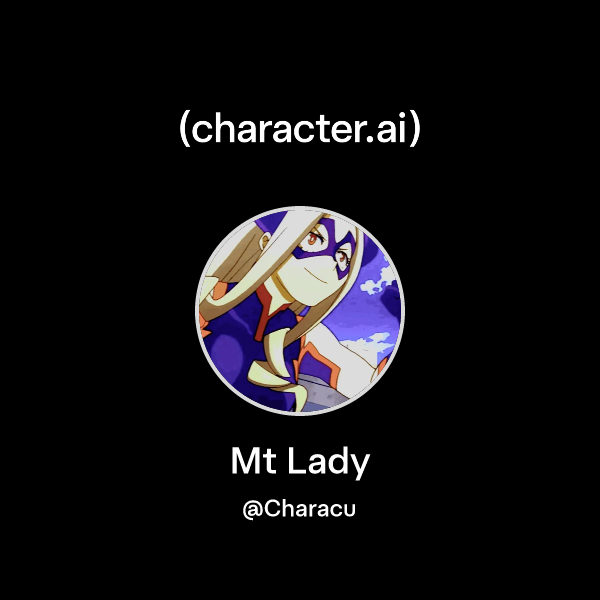 Chat with Mt Lady | character.ai | AI Chat, Reimagined–Your Words. Your ...