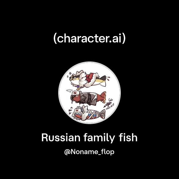 Chat with Russian family fish | character.ai | AI Chat, Reimagined–Your ...