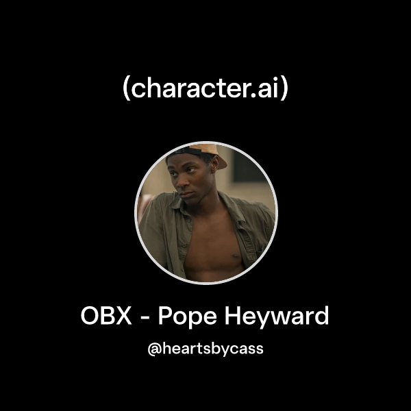 Chat with OBX - Pope Heyward | character.ai | AI Chat, Reimagined–Your ...