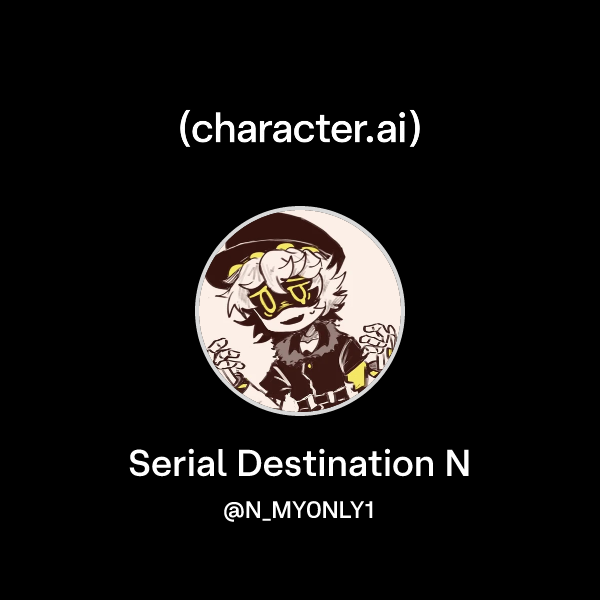 Chat with Serial Destination N | character.ai | AI Chat, Reimagined ...