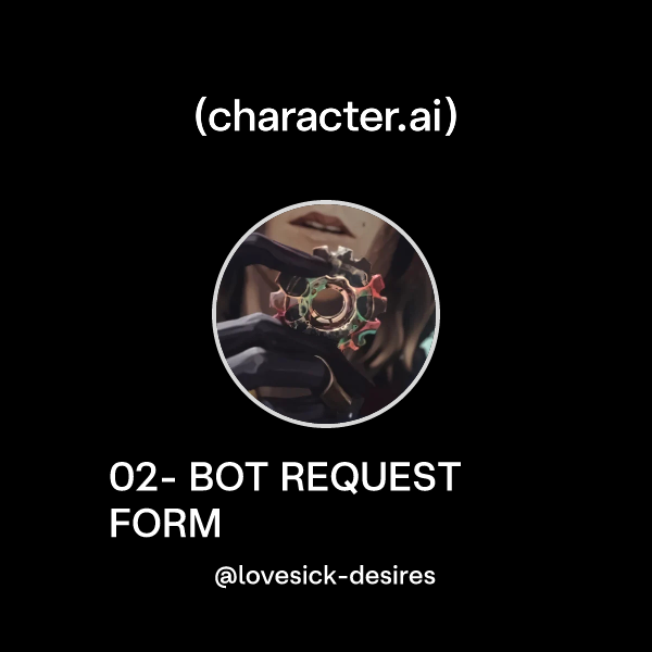 Chat with 02- BOT REQUEST FORM | character.ai | AI Chat, Reimagined ...