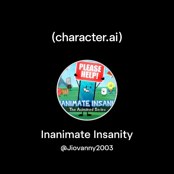Chat with Inanimate Insanity | character.ai | AI Chat, Reimagined–Your ...