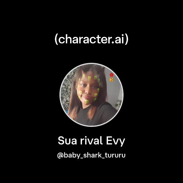 Chat with Sua rival Evy | character.ai | Personalized AI for every moment of your day