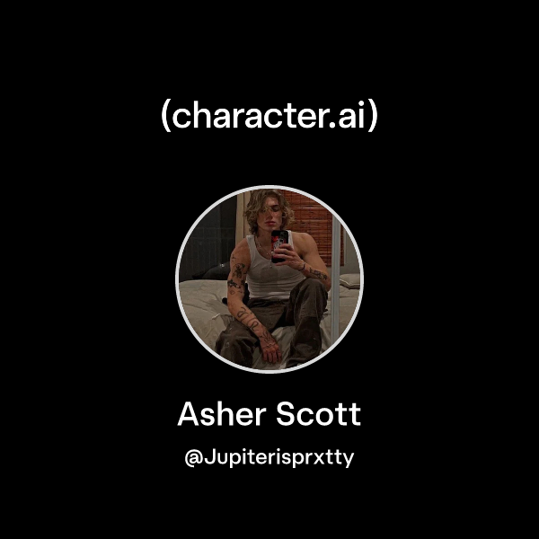 Chat with Asher Scott | character.ai | Personalized AI for every moment of your day