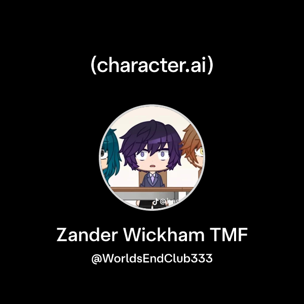 Chat with Zander Wickham TMF | character.ai | AI Chat, Reimagined–Your ...