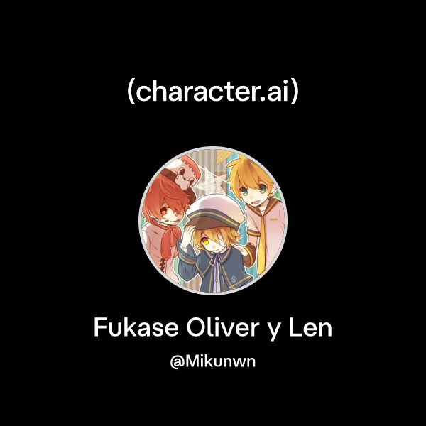 Chat with Fukase Oliver y Len | character.ai | Personalized AI for every moment of your day