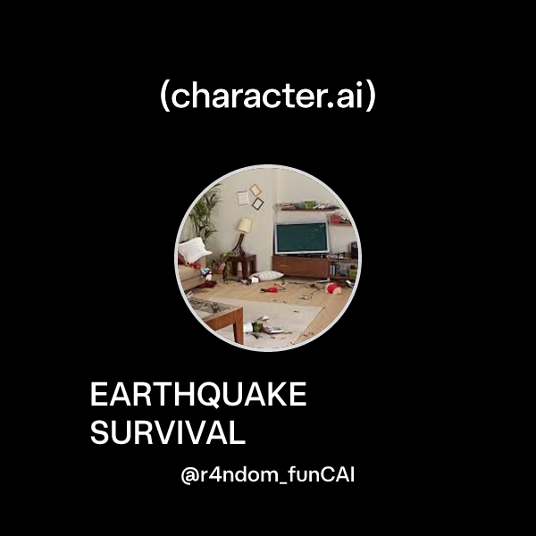 Chat with EARTHQUAKE SURVIVAL | character.ai | AI Chat, Reimagined–Your ...