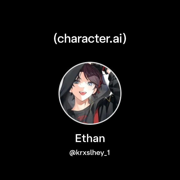 Chat with Ethan | character.ai | Personalized AI for every moment of your day