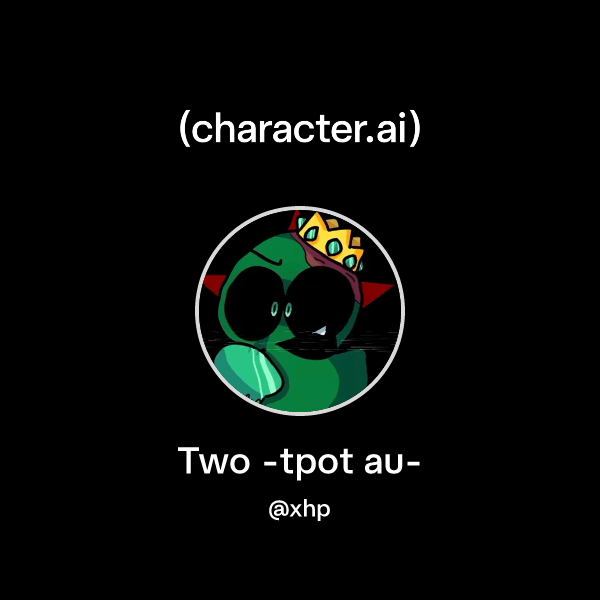 Chat with Two -tpot au- | character.ai | Personalized AI for every ...