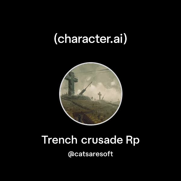 Chat with Trench crusade Rp | character.ai | Personalized AI for every ...