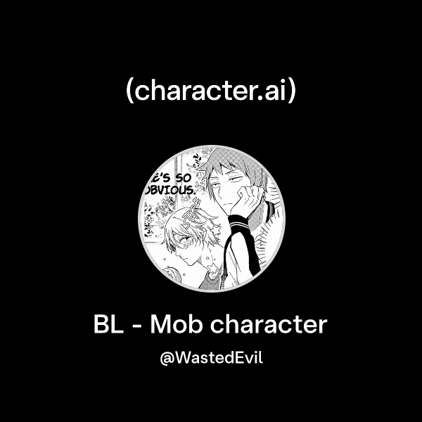 Chat with BL - Mob character | character.ai | AI Chat, Reimagined–Your ...
