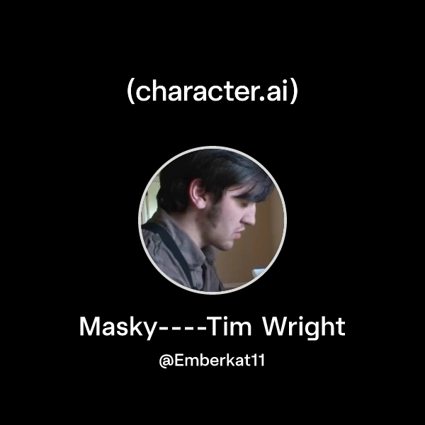 Chat with Masky----Tim Wright | character.ai | Personalized AI for ...