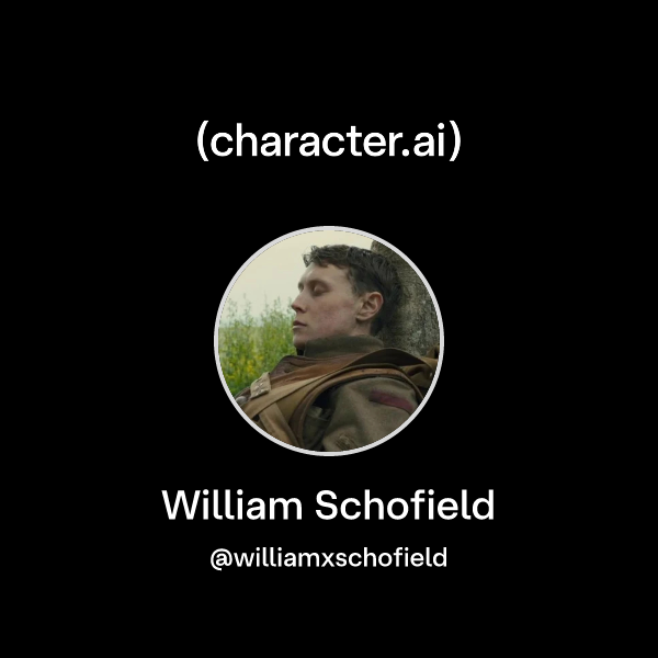 Chat with William Schofield | character.ai | AI Chat, Reimagined–Your Words. Your World.