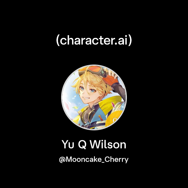 Chat with Yu Q Wilson | character.ai | Personalized AI for every moment ...
