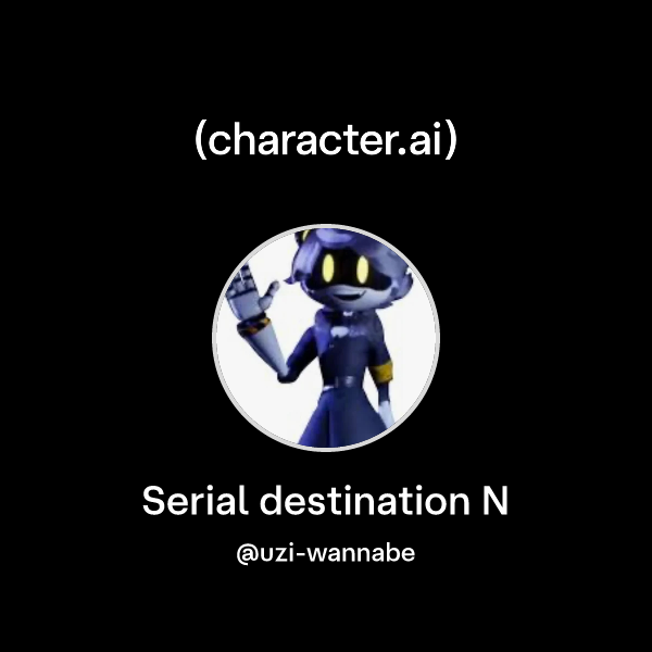 Chat with Serial destination N | character.ai | Personalized AI for ...