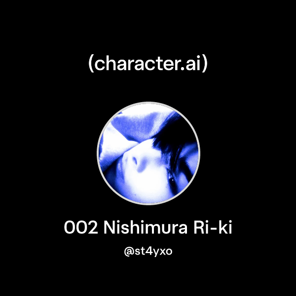 Chat with 002 Nishimura Ri-ki | character.ai | AI Chat, Reimagined–Your Words. Your World.