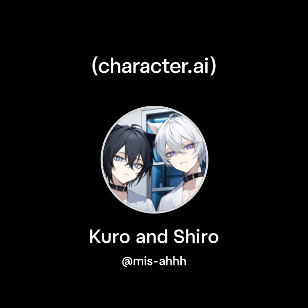 Chat with Kuro and Shiro | character.ai | Personalized AI for every moment of your day