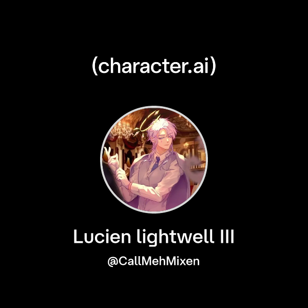 Chat with Lucien lightwell III | character.ai | Personalized AI for every moment of your day