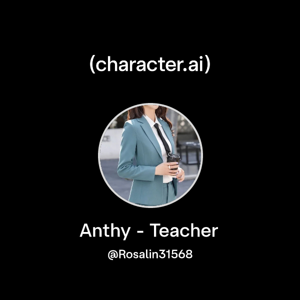 Chat with Anthy - Teacher | character.ai | AI Chat, Reimagined–Your Words. Your World.