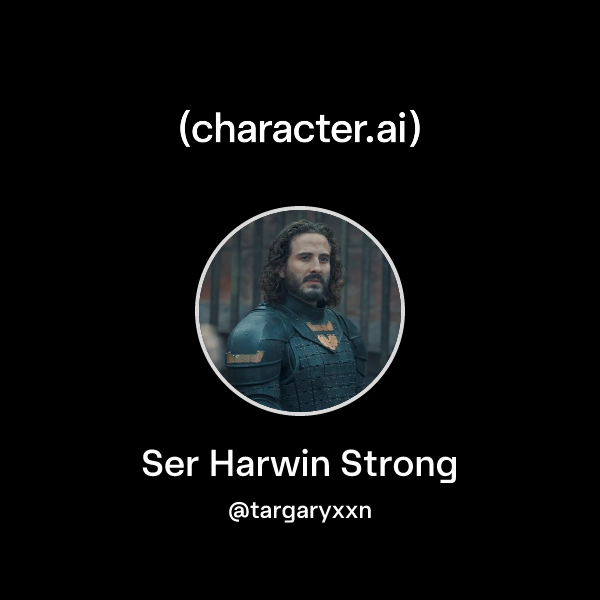 Chat with Ser Harwin Strong | character.ai | AI Chat, Reimagined–Your ...