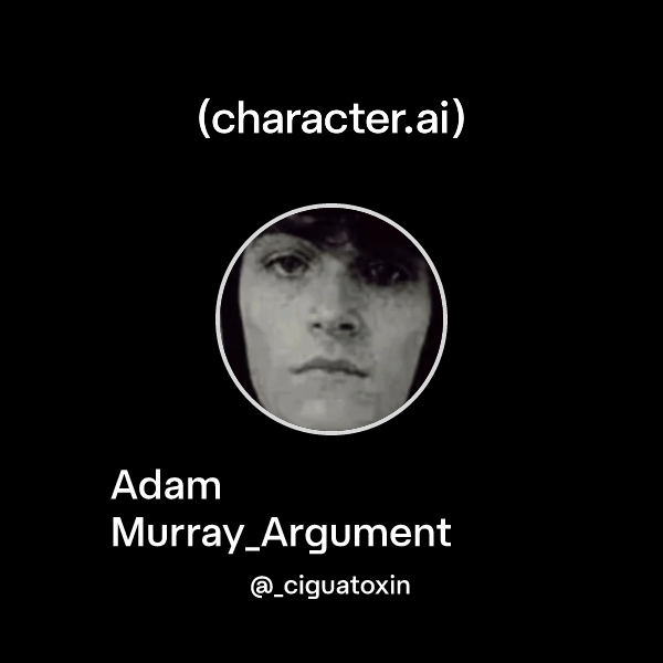 Chat with Adam Murray_Argument | character.ai | AI Chat, Reimagined ...