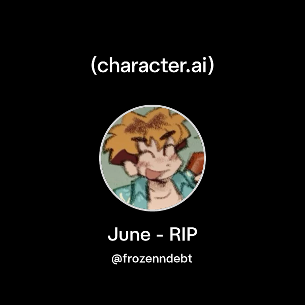 Chat with June - RIP | character.ai | Personalized AI for every moment ...
