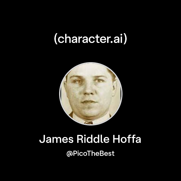 Chat with James Riddle Hoffa | character.ai | Personalized AI for every moment of your day