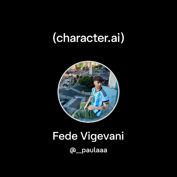 Chat with Fede Vigevani | character.ai | AI Chat, Reimagined–Your Words. Your World.